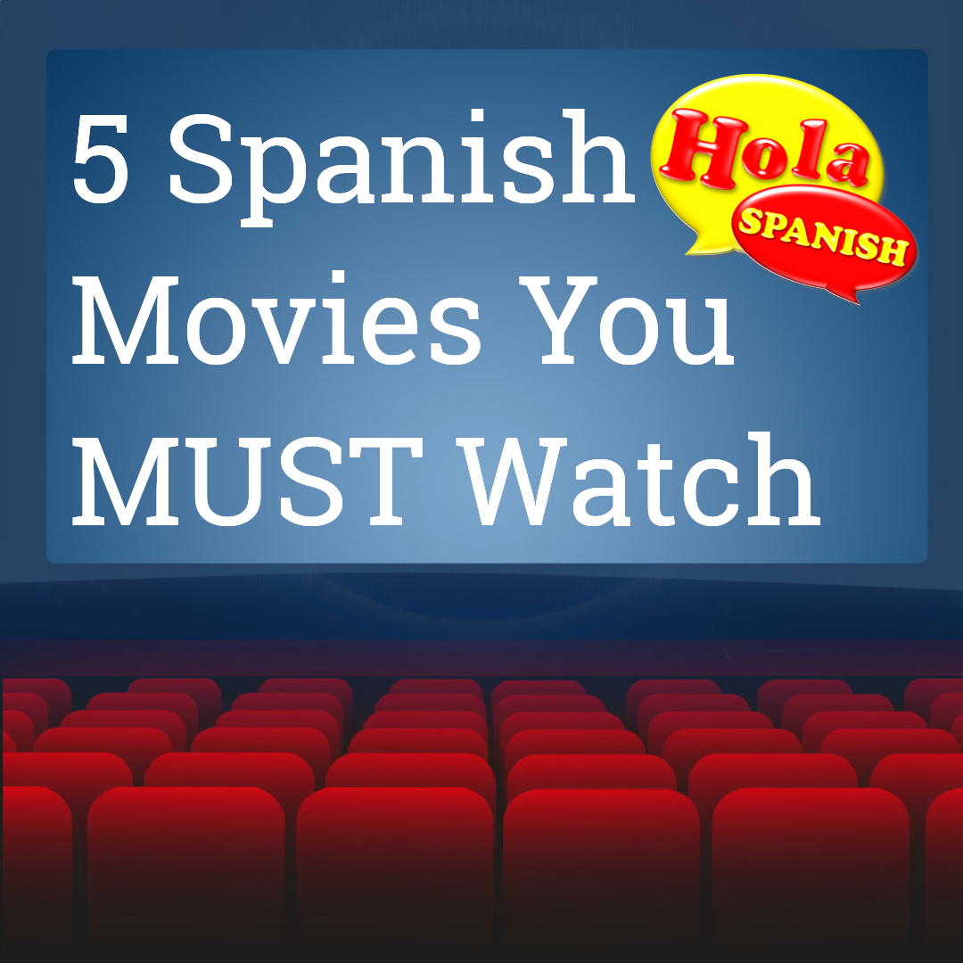 5 Spanish Movies You MUST watch! - Hola Spanish
